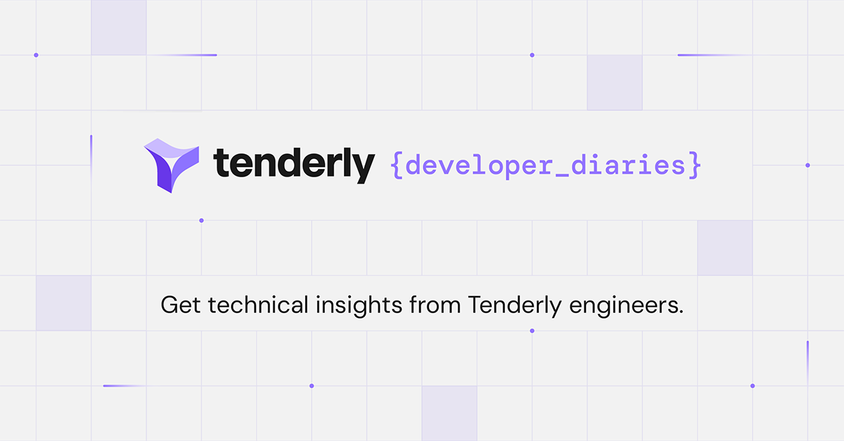 Developer Diaries From Tenderly Engineers