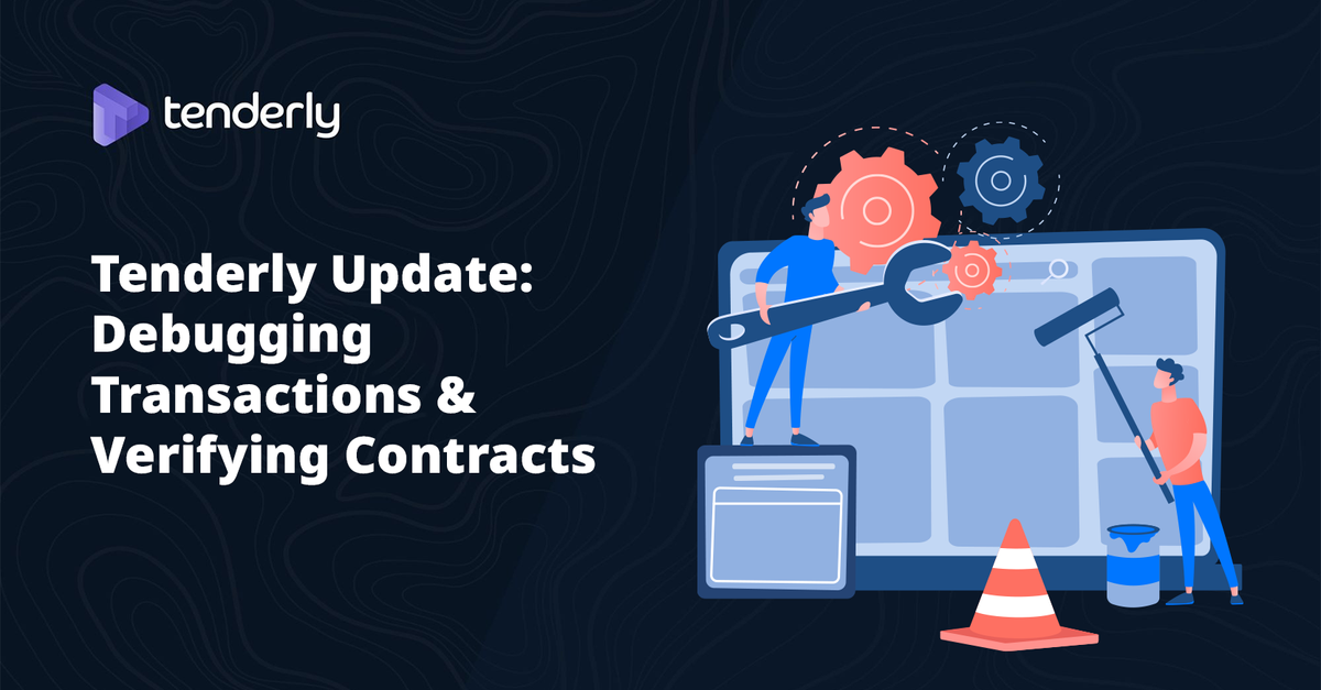 A Tenderly Update: Debugging Ethereum Transactions, Verifying Contracts, and Other Newsworthy ...